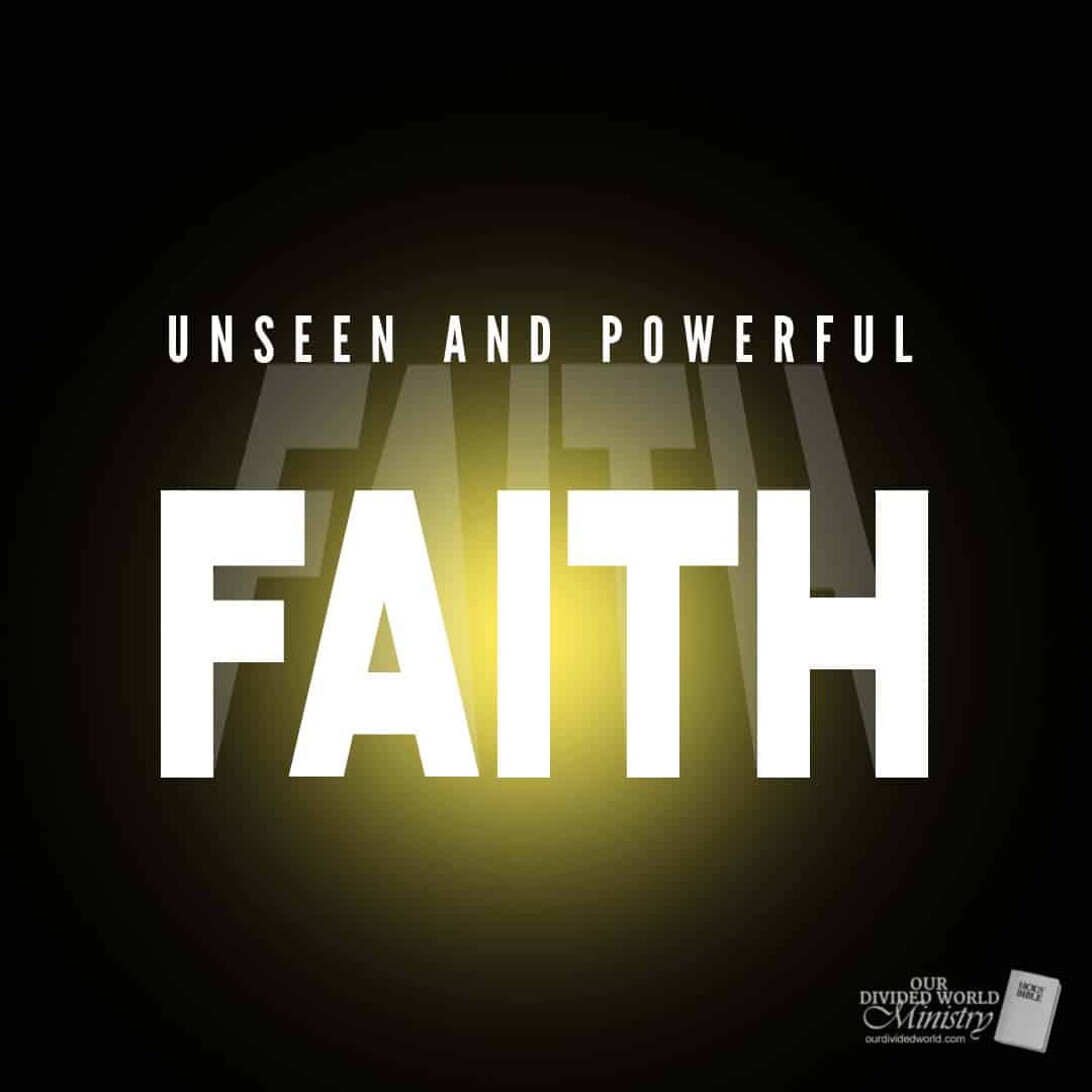 Unseen And Powerful: Faith